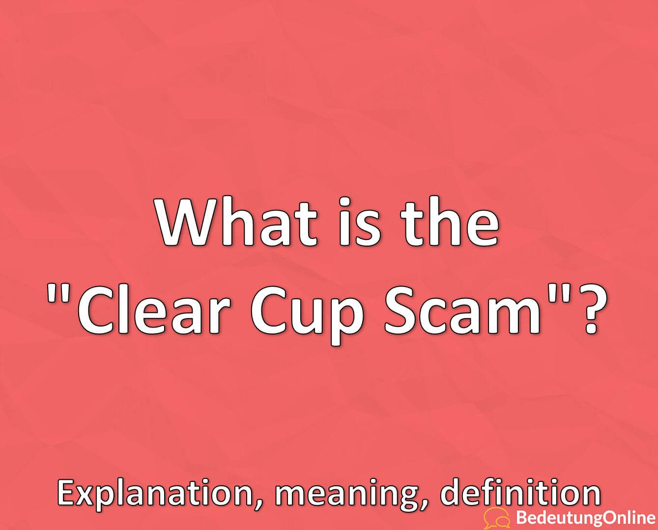 What Is The Clear Cup Scam Explanation Meaning Definition Bedeutung Online what-is-the-clear-cup-scam-explanation-meaning-definition-bedeutung-online