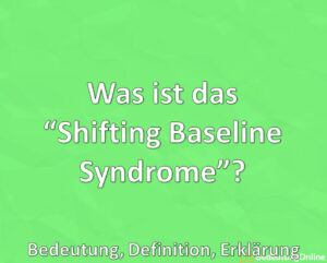 Was ist das “Shifting Baseline Syndrome”? Bedeutung, Definition ...