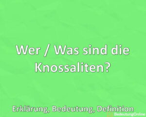 Wer / Was sind die Knossaliten? Erklärung, Bedeutung, Definition ...