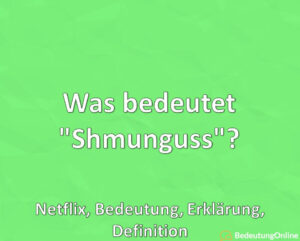 Was bedeutet Shmunguss / Shmonguss? Netflix, Bedeutung, Erklärung ...