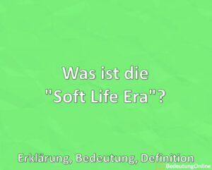 Was ist die "Soft Life Era"? Erklärung, Bedeutung, Definition ...