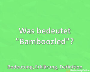Was bedeutet "Bamboozled"? Bedeutung, Erklärung, Definition - Bedeutung ...