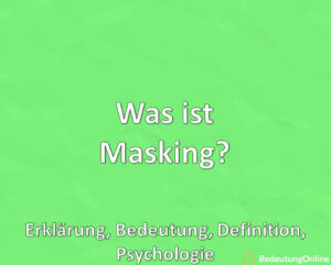 Was ist Masking? Erklärung, Bedeutung, Definition, Psychologie ...