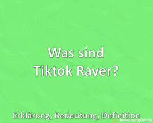 Was sind Tiktok Raver? Erklärung, Bedeutung, Definition - Bedeutung Online