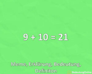 "9 + 10 = 21": Meme, Erklärung, Bedeutung, Definiton - Bedeutung Online