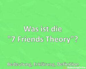 Was ist die "7 Friends Theory"? Bedeutung, Erklärung, Definition ...