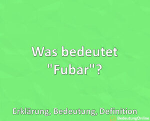 Was bedeutet "Fubar"? Erklärung, Bedeutung, Definition - Bedeutung Online