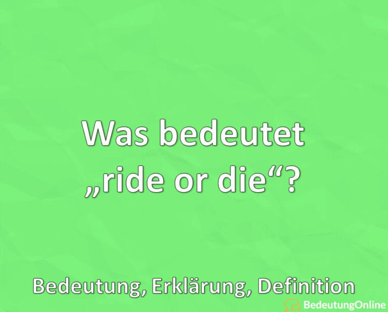 Was bedeutet „ride or die“? Bedeutung, Erklärung, Definition ...