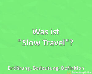 Was ist "Slow Travel"? Erklärung, Bedeutung, Definition - Bedeutung Online
