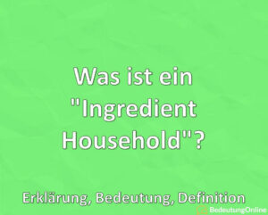 Was ist ein "Ingredient Household"? Erklärung, Bedeutung, Definition ...