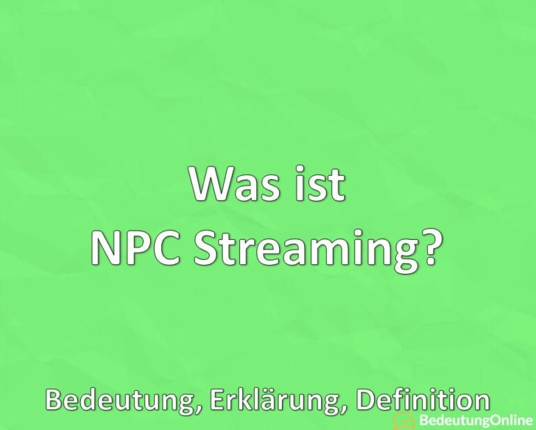 Was ist NPC Streaming? Bedeutung, Erklärung, Definition - Bedeutung Online