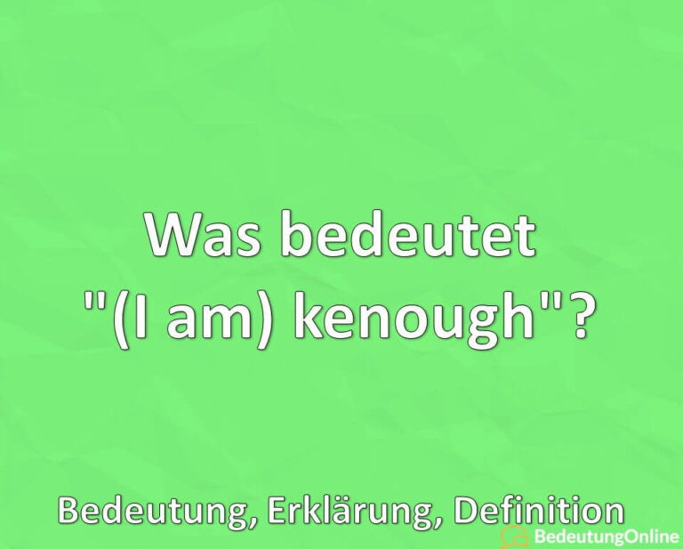 Was bedeutet "(I am) kenough"? Bedeutung, Definition, Erklärung ...