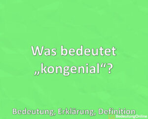 Was bedeutet „kongenial“? Bedeutung, Erklärung, Definition - Bedeutung ...