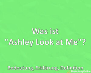 Was ist "Ashley Look at Me"? Meme, Bedeutung, Erklärung, Definition ...