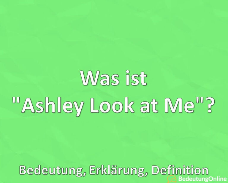 Was ist "Ashley Look at Me"? Meme, Bedeutung, Erklärung, Definition ...