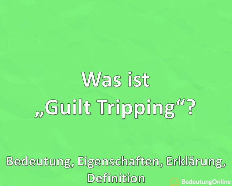 Was ist „Guilt Tripping“? Bedeutung, Eigenschaften, Erklärung ...