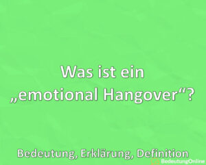 Was ist ein „emotional Hangover“? Bedeutung, Erklärung, Definition ...