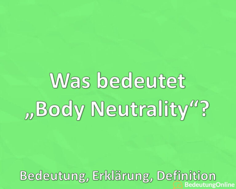 Was bedeutet „Body Neutrality“? Bedeutung, Eigenschaften, Erklärung ...