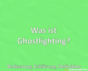 Was ist Ghostlighting? Bedeutung, Erklärung, Definition - Bedeutung Online