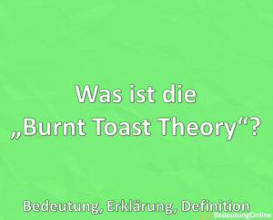 Was ist die „Burnt Toast Theory“? Bedeutung, Erklärung, Definition ...