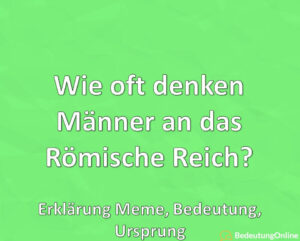 Wie oft denken Männer an das Römische Reich? Erklärung Meme, Bedeutung ...