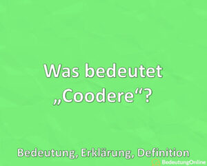 Was bedeutet „Coodere“? Bedeutung, Erklärung, Definition - Bedeutung Online