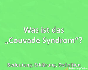 Was ist das „Couvade Syndrom“? Bedeutung, Erklärung, Definition ...