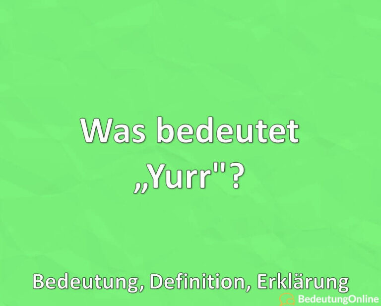 Was bedeutet "Yurr"? Erklärung, Bedeutung, Definition - Bedeutung Online