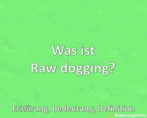 Was ist Raw dogging, Bedeutung, Definition, Erklärung - Bedeutung Online